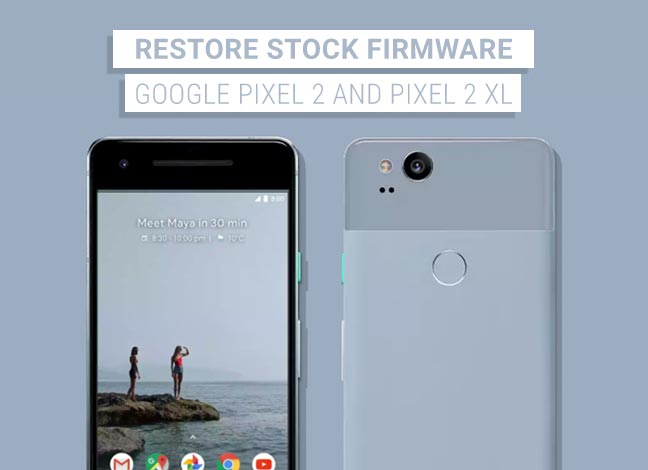 Restore Google Pixel 2 and Pixel 2 XL to Stock Firmware
